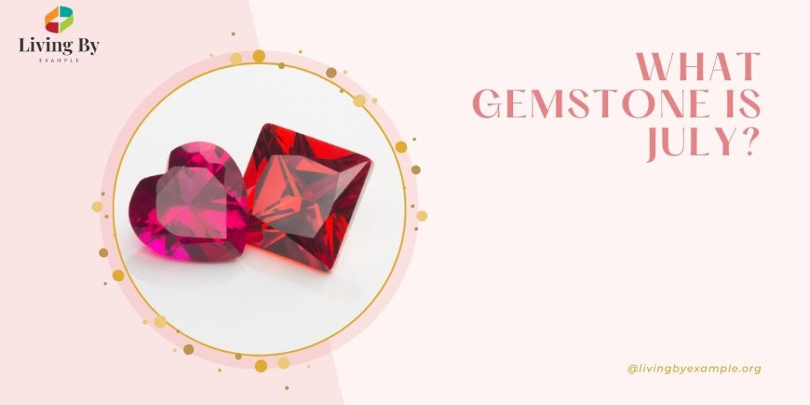 What Gemstone Is July? Ruby Birthstone Explained - Living By Example