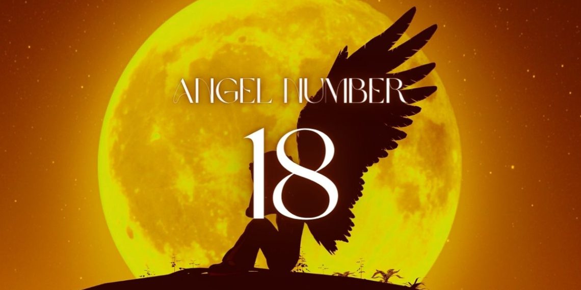 Understanding Angel Number 18 Meaning